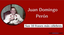 Las 10 frases más célebres de Juan Domingo Perón